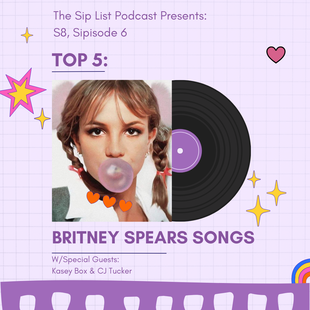 S8, Sipisode 7: Top 5 Favorite Britney Spears Songs – The Sip List Podcast